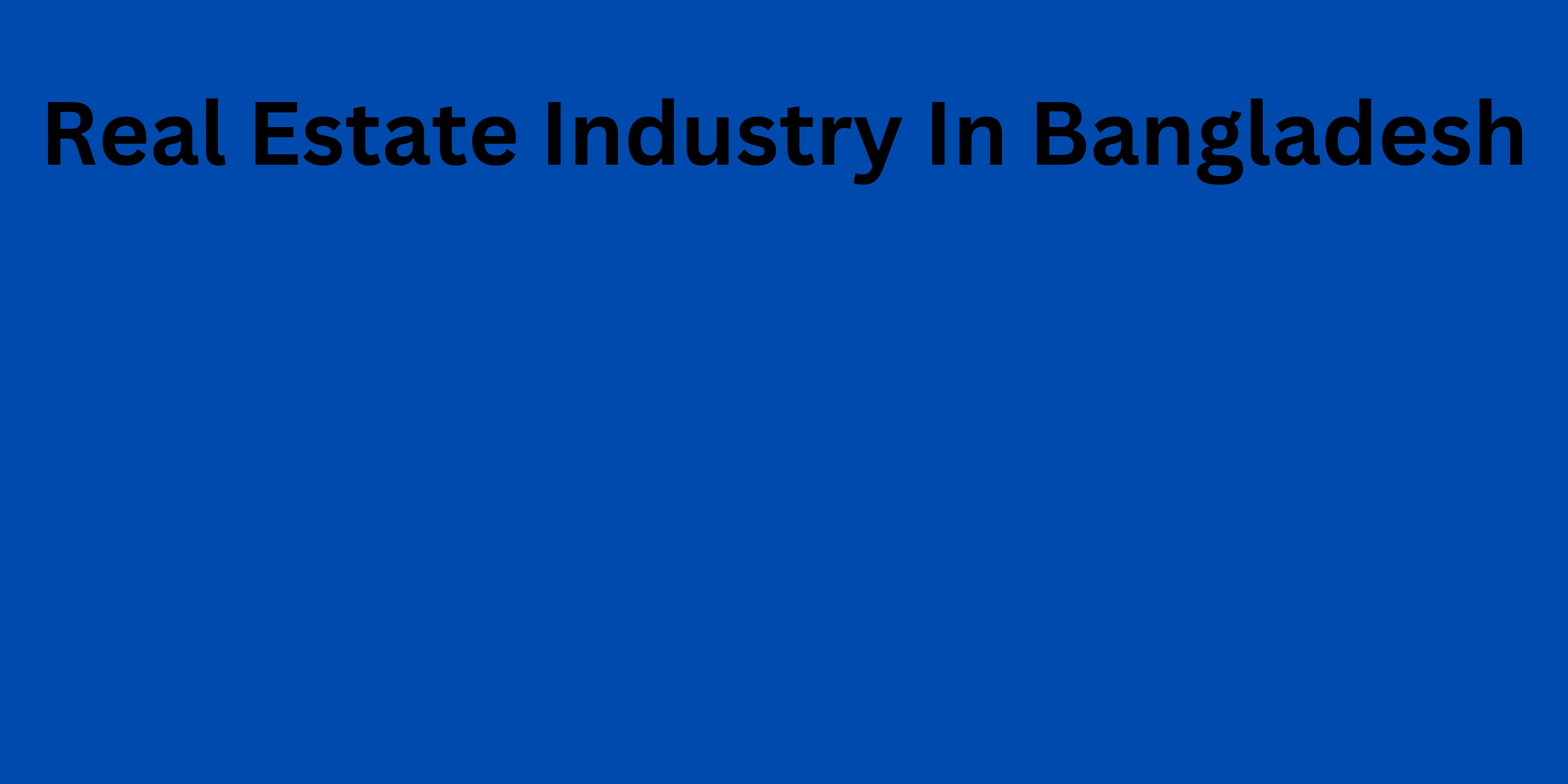 Real Estate Industry In Bangladesh